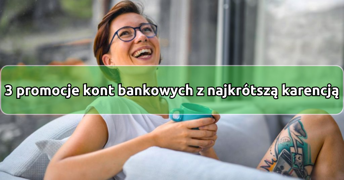 3 promocje bankowe z najkrótszym okresem karencji. - Zgarnijpremie.pl