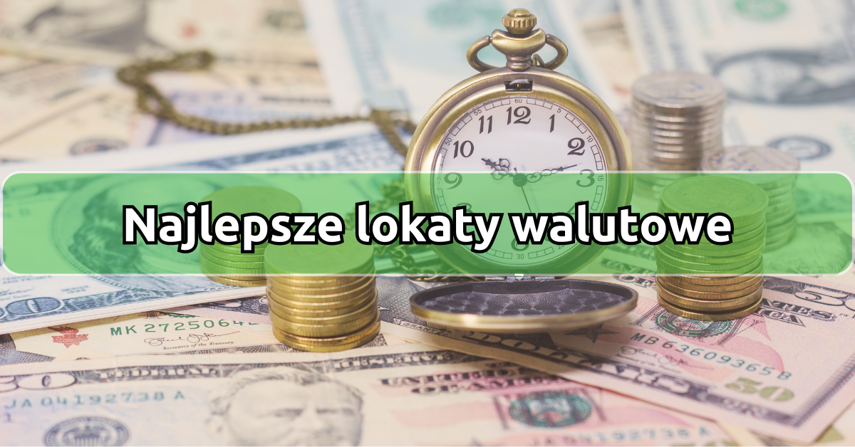 Lokaty walutowe ranking - maj 2025 Lokaty walutowe ranking - maj 2025