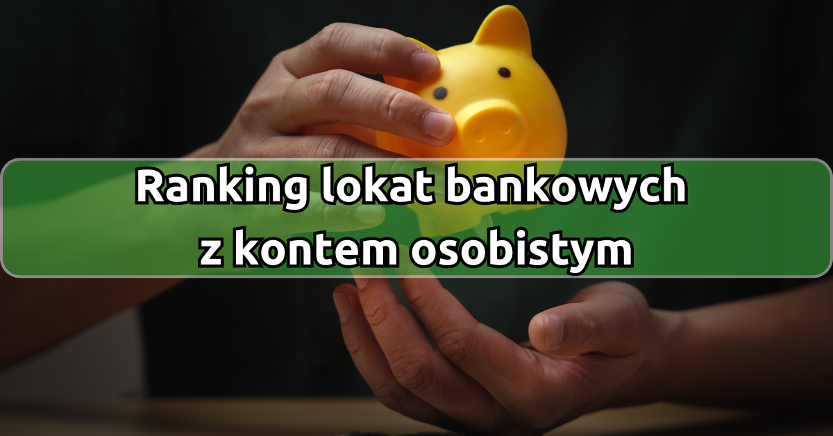 Lokaty bankowe z kontem osobistym - ranking grudzień 2025